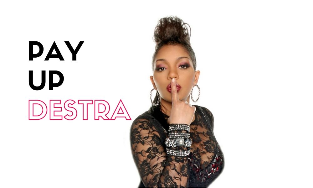 Destra Better Pay Up or Else! – Ebuzztt.com